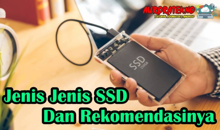 Tipe & Jenis Jenis SSD Lengkap Dan Rekomendasinya